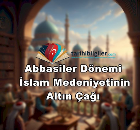 Abbasiler Dönemi: İslam Medeniyetinin Altın Çağı - Osmanlıdan ...